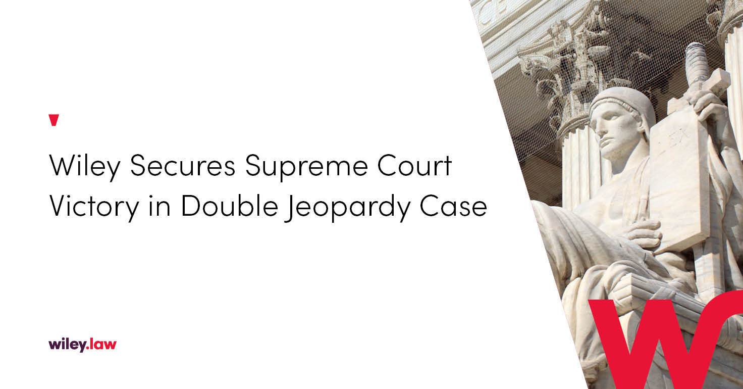 Wiley Secures Supreme Court Victory in Double Jeopardy Case: Wiley
