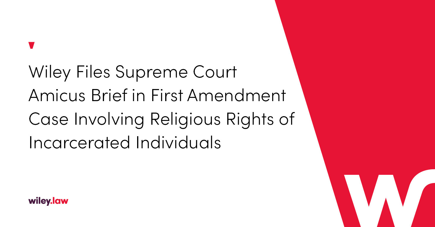 Wiley Files Supreme Court Amicus Brief in First Amendment Case ...
