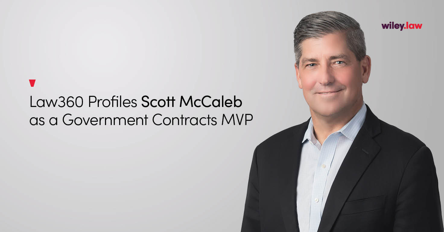 Law360 Profiles Scott McCaleb as a Government Contracts MVP: Wiley