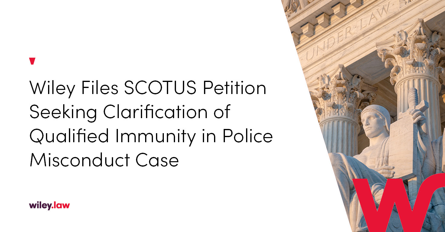 Wiley Files SCOTUS Petition Seeking Clarification of Qualified Immunity ...