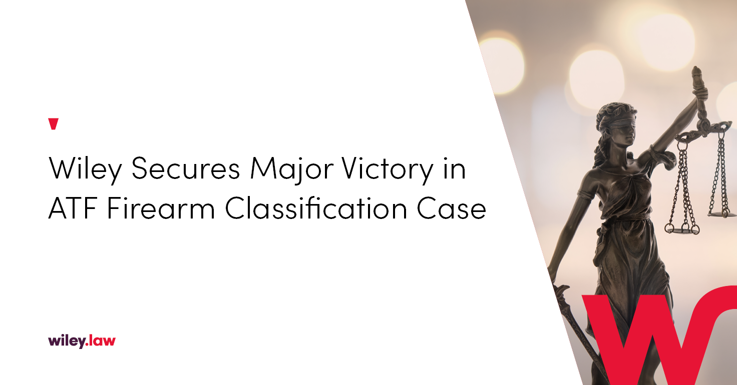 Wiley Secures Major Victory in ATF Firearm Classification Case: Wiley
