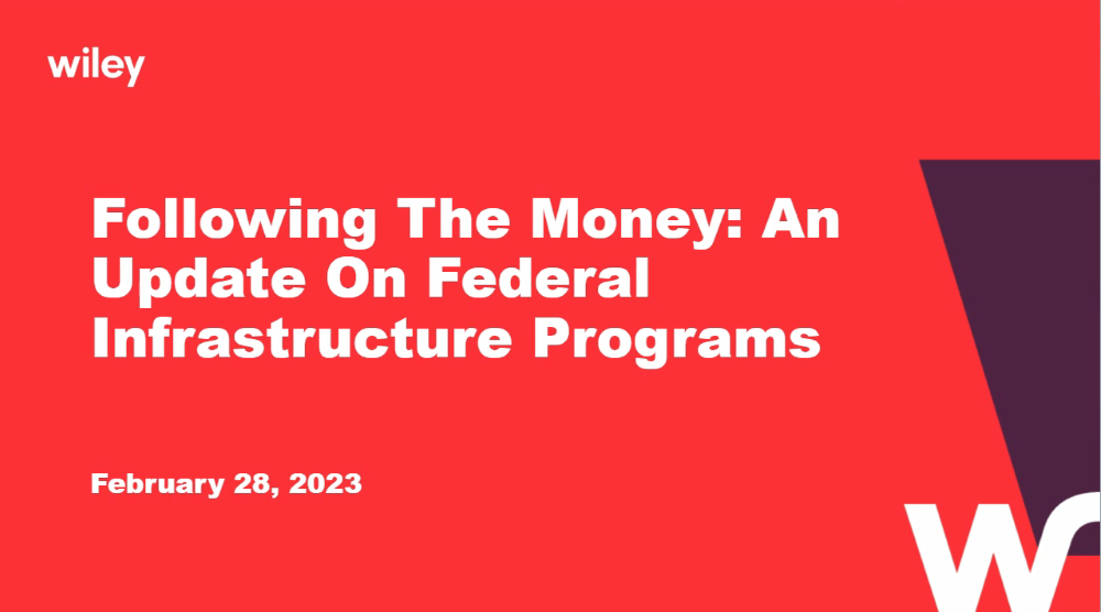 Following The Money: An Update On Federal Infrastructure Programs: Wiley